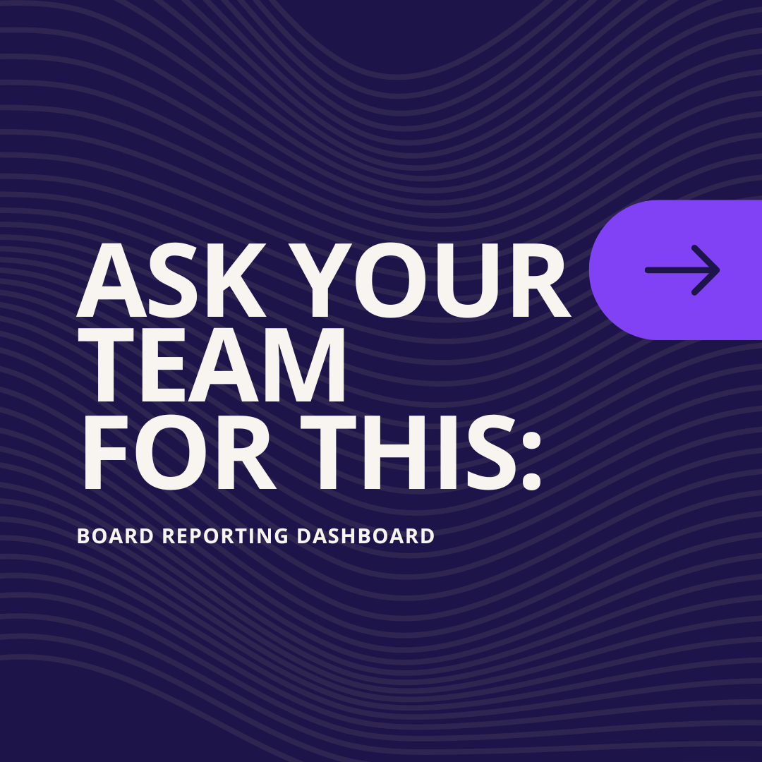 Ask Your Team For This: Better Board Reporting